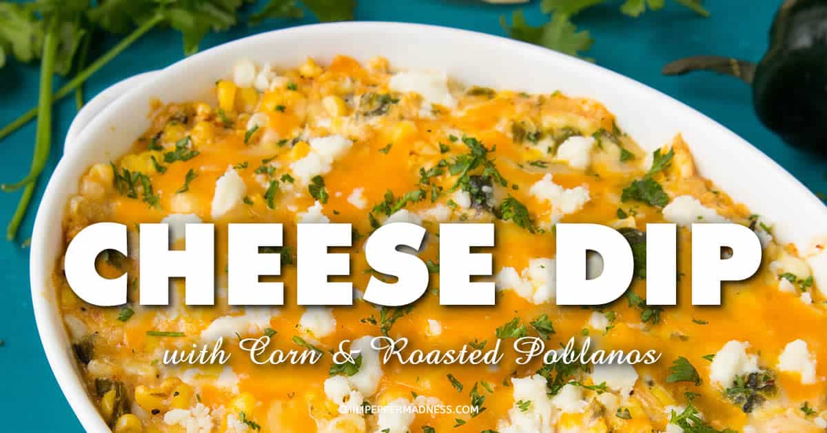 Cheese Dip with Corn and Roasted Poblanos Recipe - CPM