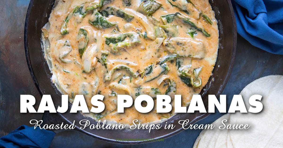 Rajas Poblanas (Roasted Poblano Strips in Cream Sauce) - Chili Pepper ...